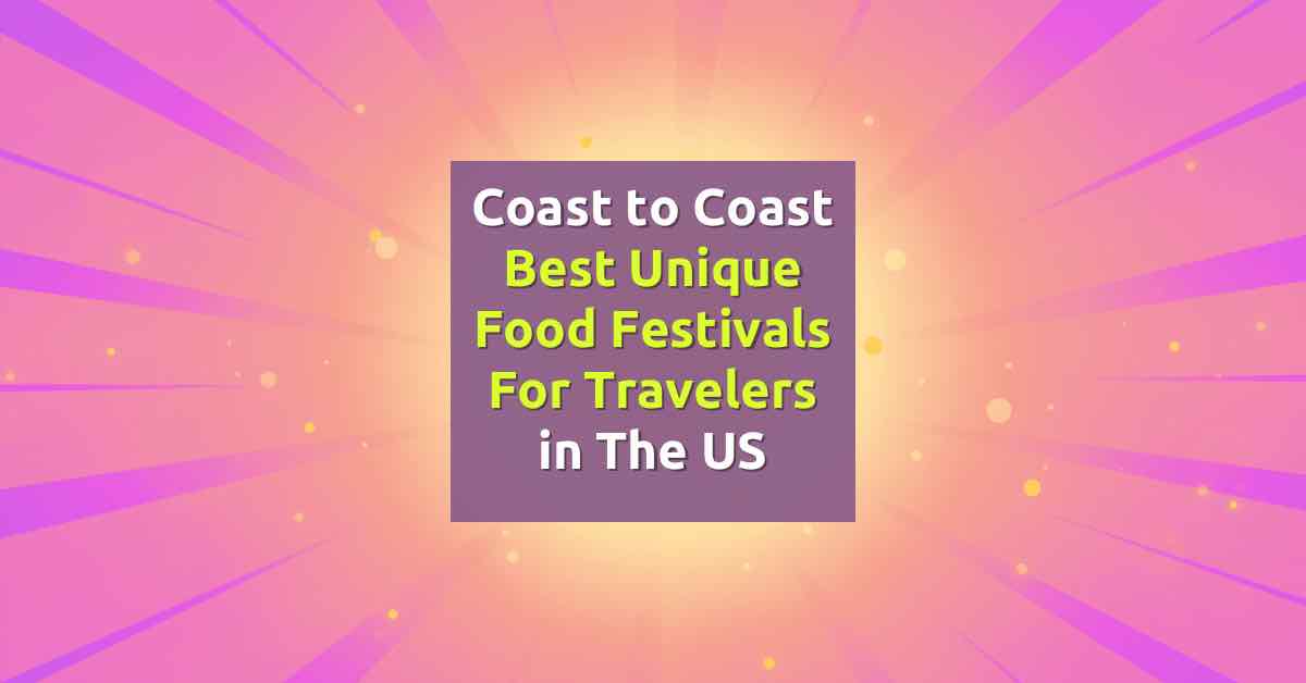 From Coast to Coast: The Best Unique Food Festivals for Travelers in the US